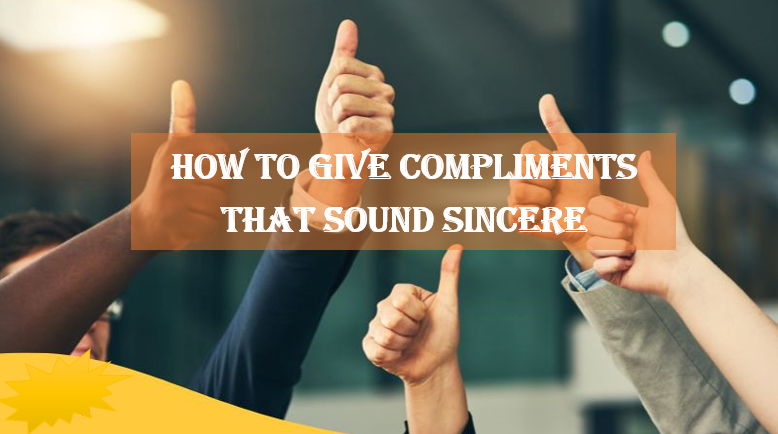 HOW TO GIVE COMPLIMENTS THAT SOUND SINCERE | Talk 4 impact