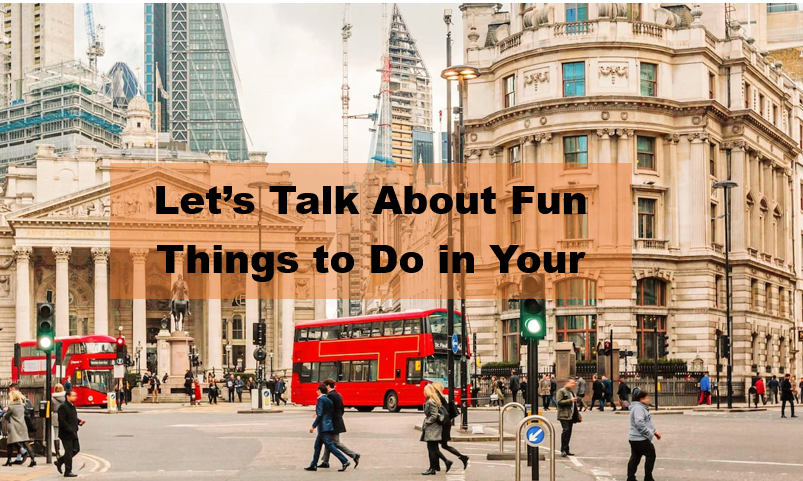 Let’s Talk About Fun Things to Do in Your City. | Talk 4 impact